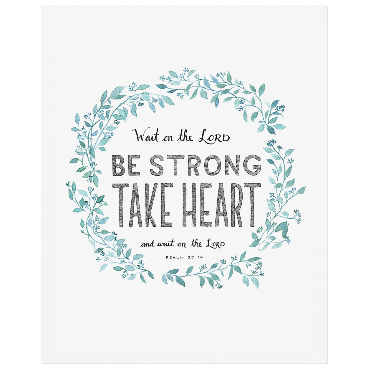 Be Strong Take Heart - Psalm 27:14