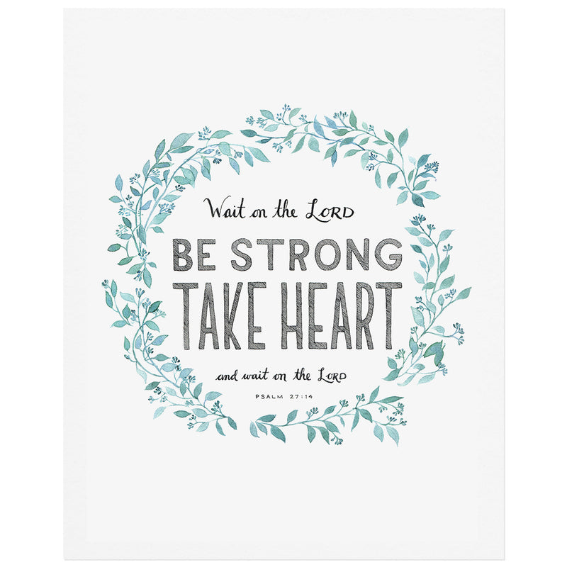 Be Strong Take Heart - Psalm 27:14