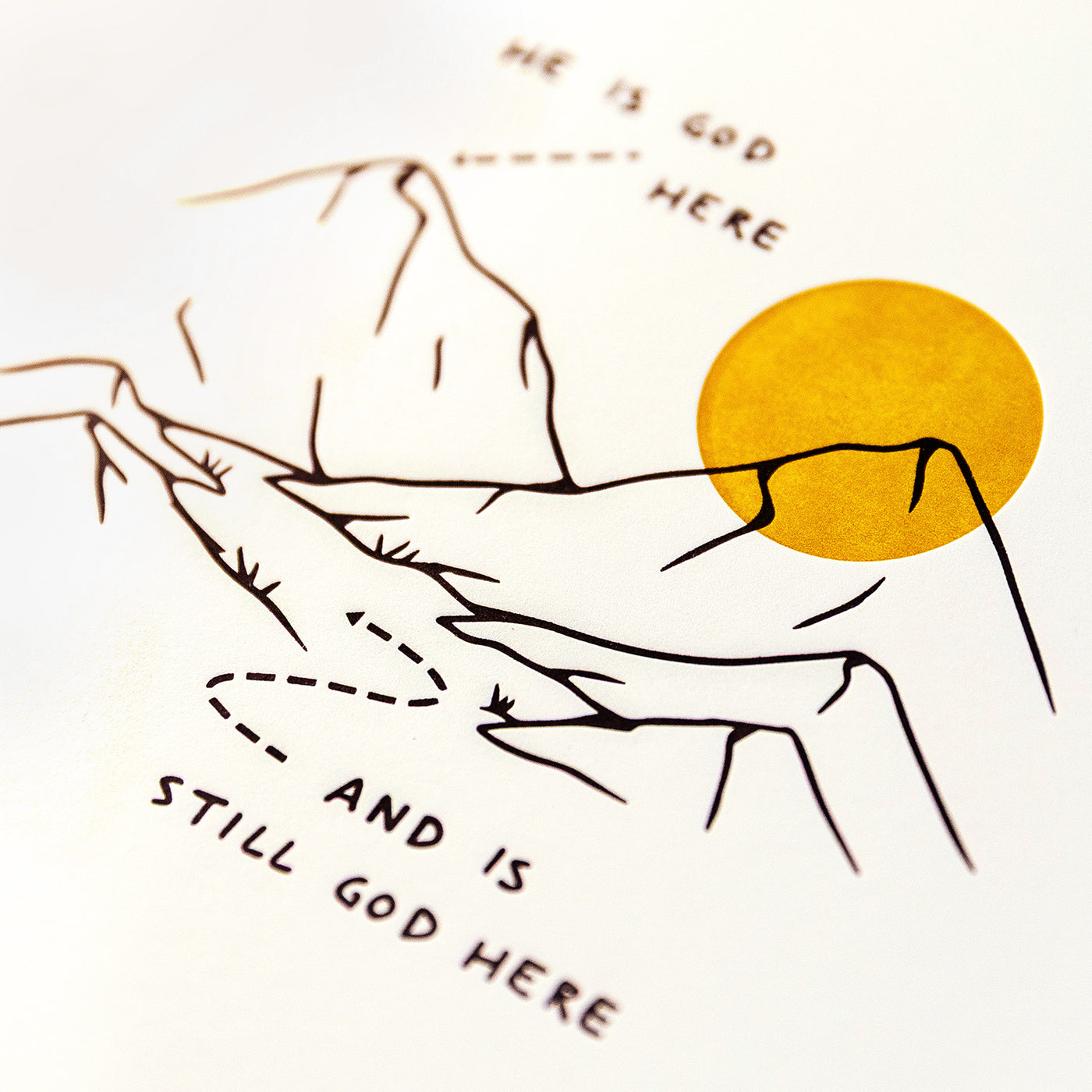 He is God Here - and is Still God Here | Scripture Art Print